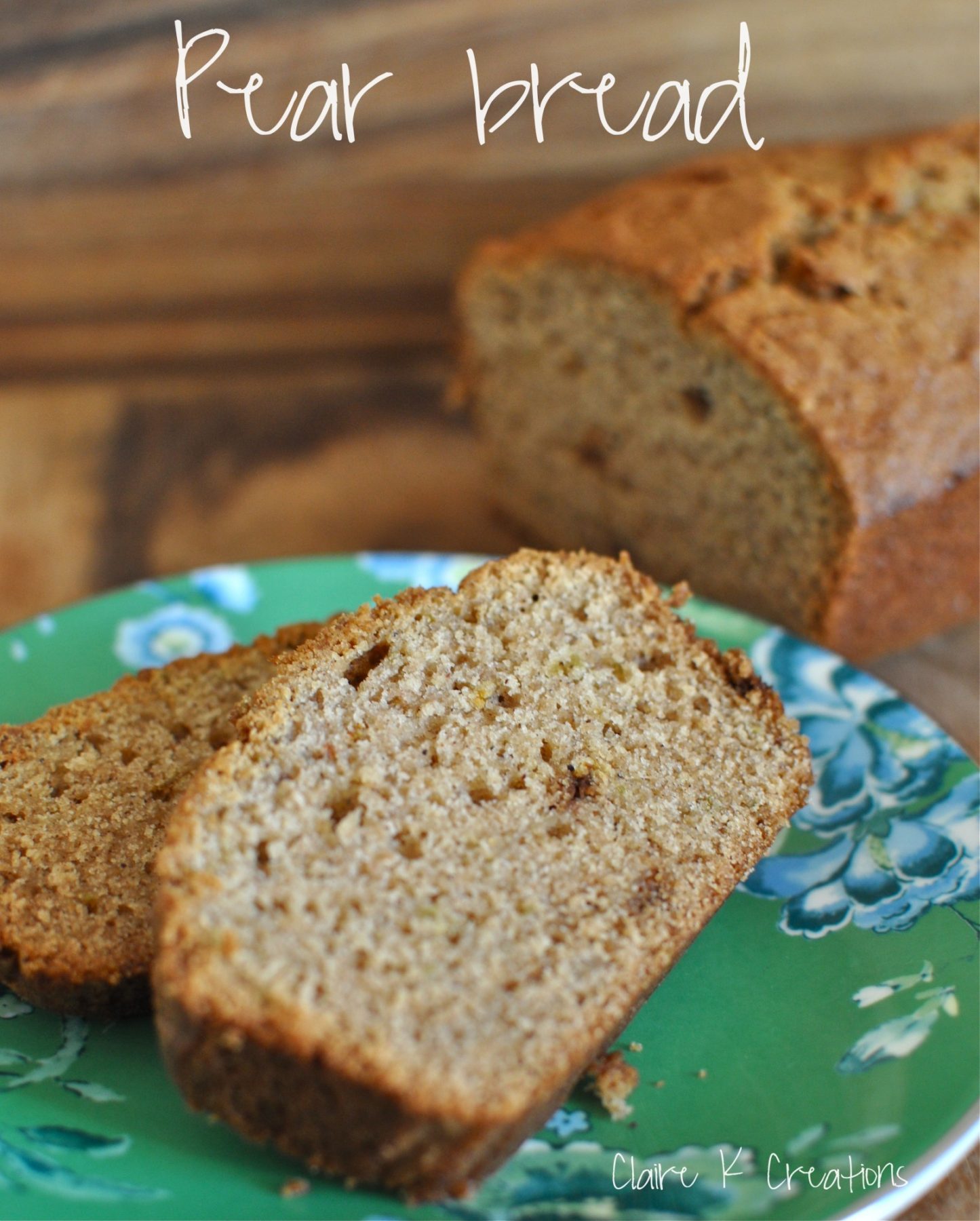Pear bread for any occasion - Claire K Creations