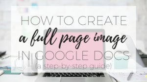 How to create a full page image in google docs - Claire K Creations
