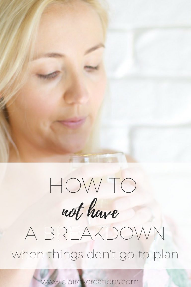 How to not have a breakdown - Claire K Creations