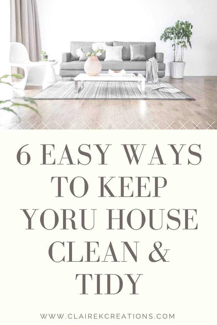 6 easy ways to keep your house clean and tidy - Claire K Creations