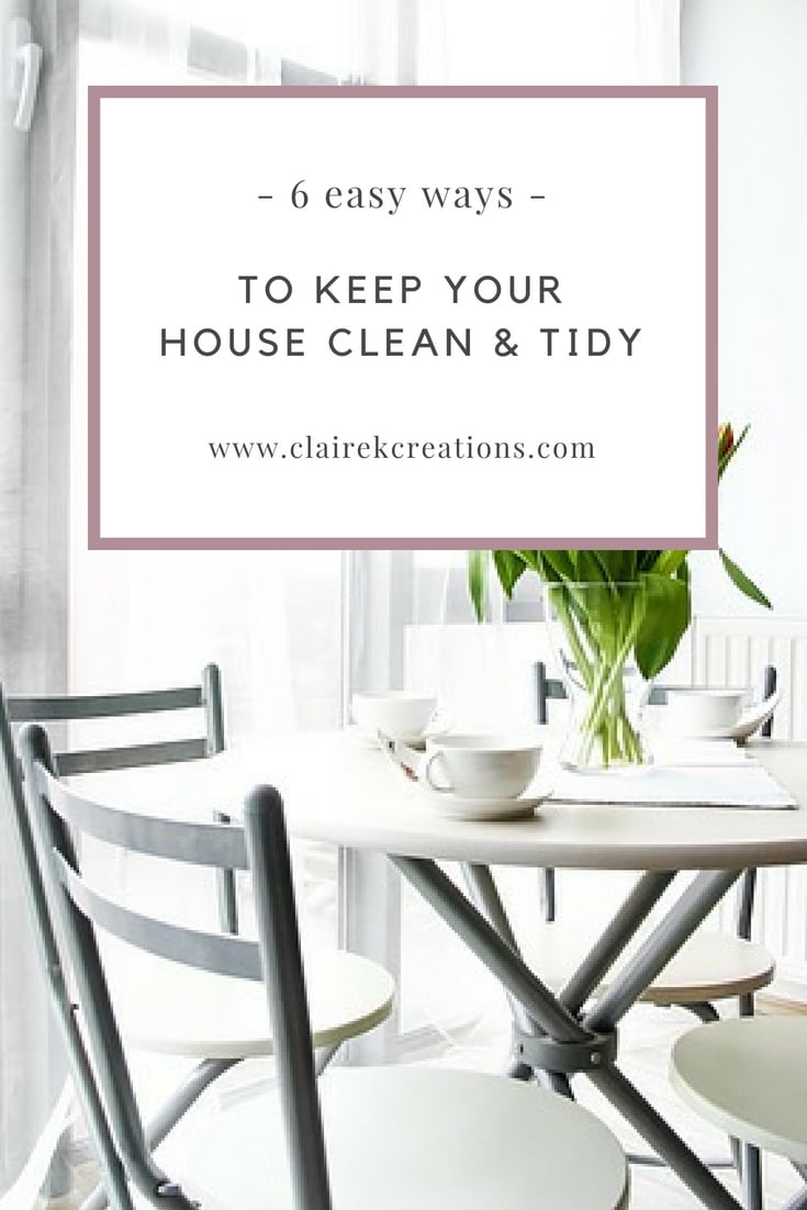 6 easy ways to keep your house clean and tidy - Claire K Creations